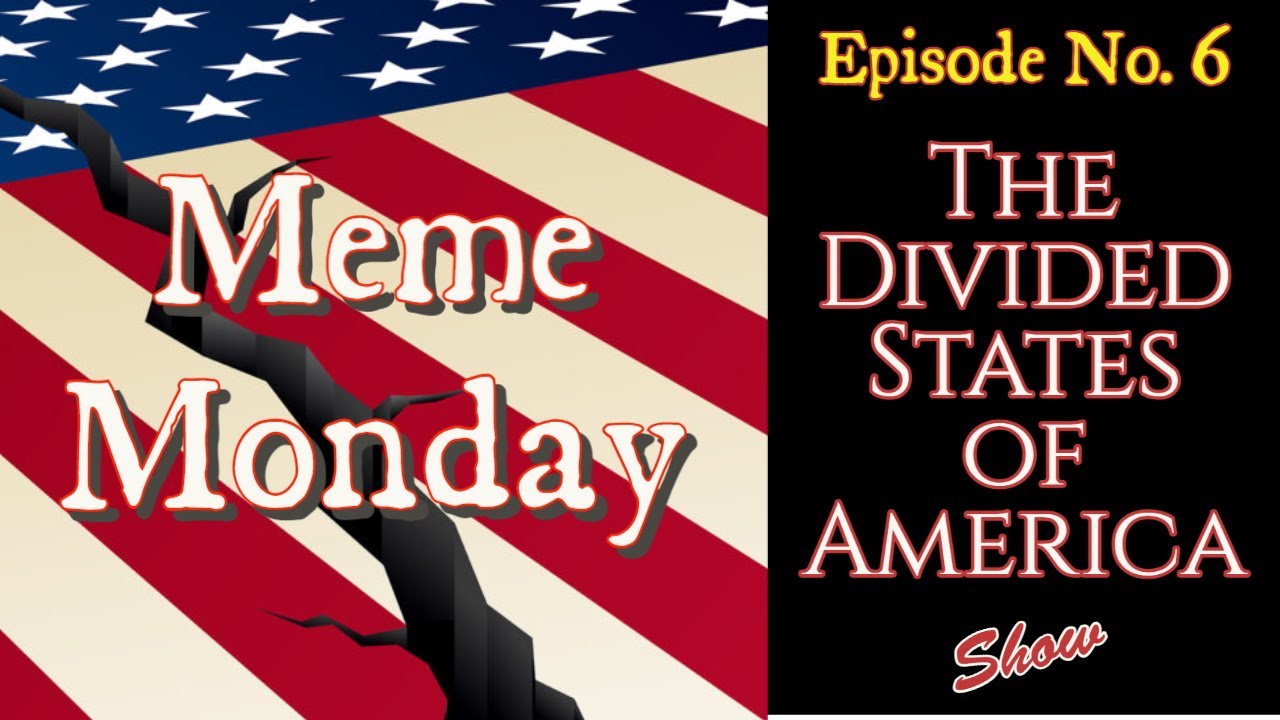 The Divided States of America Show - Meme Monday - YouTube