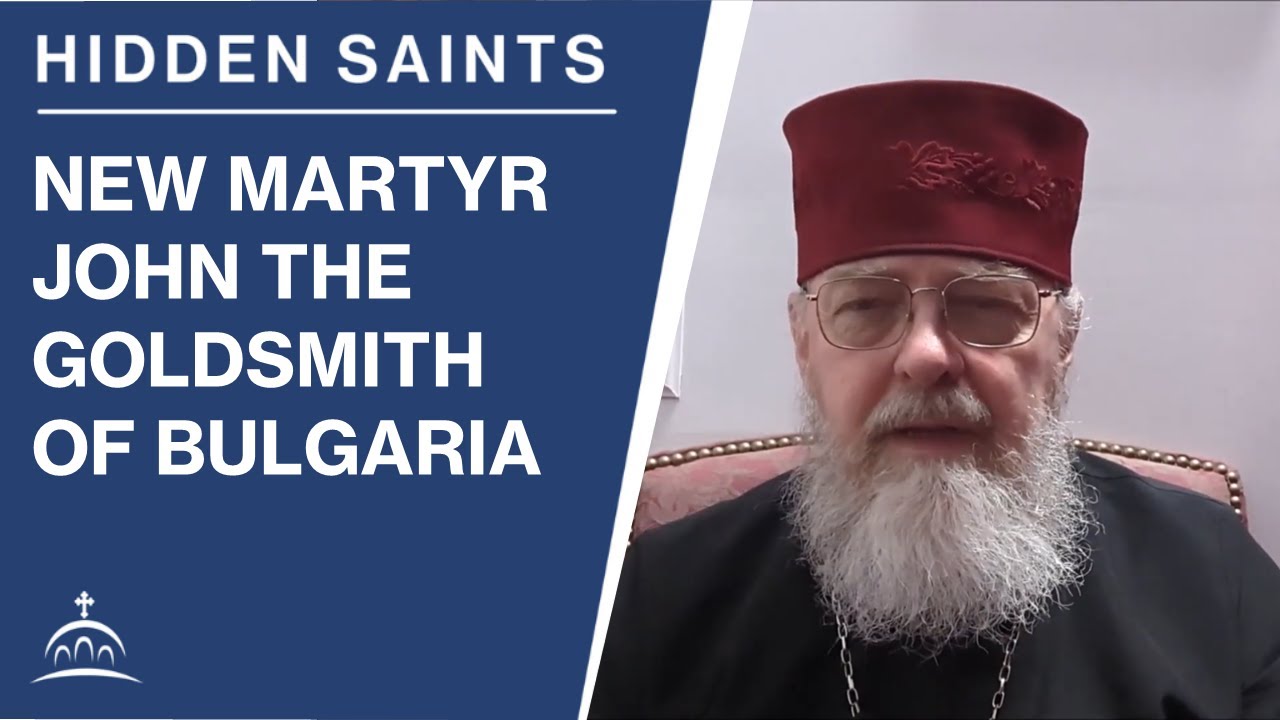 Hidden Saints: New-martyr John the Goldsmith of Bulgaria (w/ Fr. Steven ...