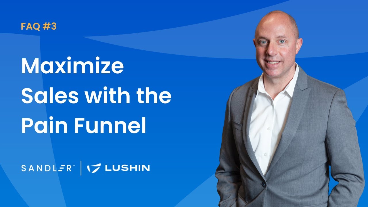 How the Sandler Pain Funnel Can Improve Your Sales Process | FAQ Series ...