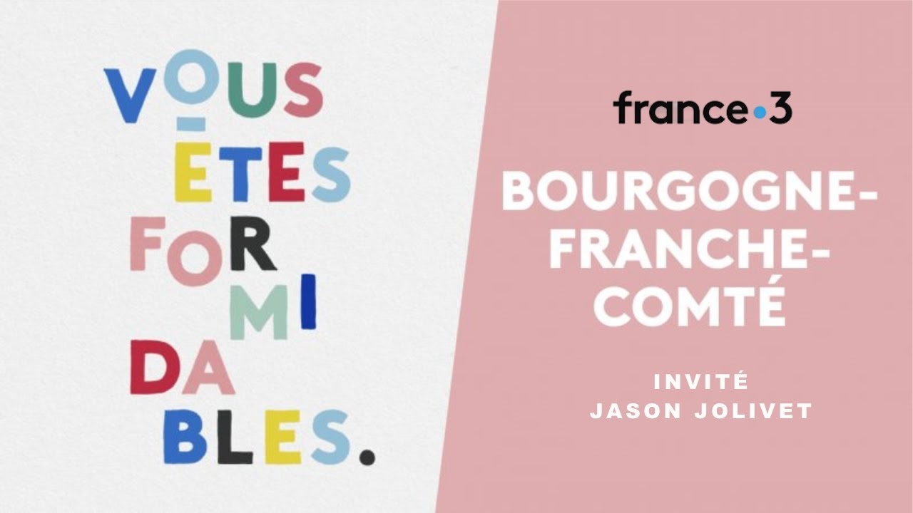 " Vous êtes formidables " sur France 3 BFC avec l'invité : Jason ...