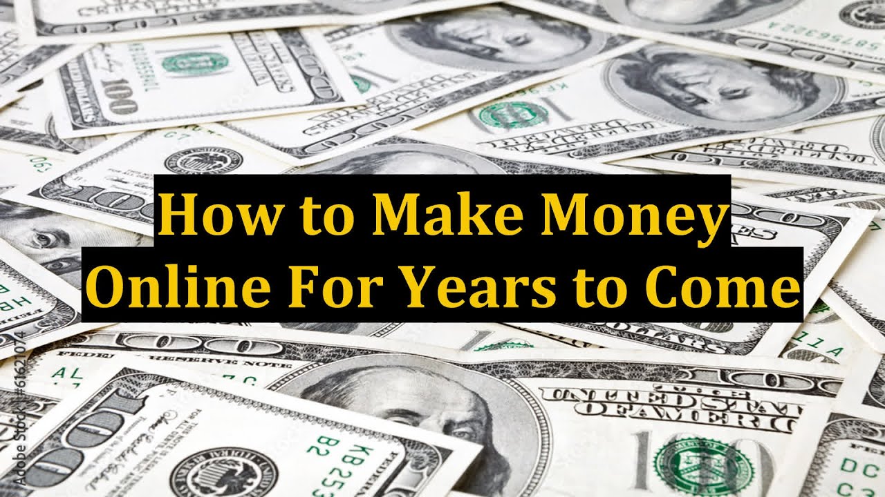 How to Make Money Online For Years to Come - YouTube
