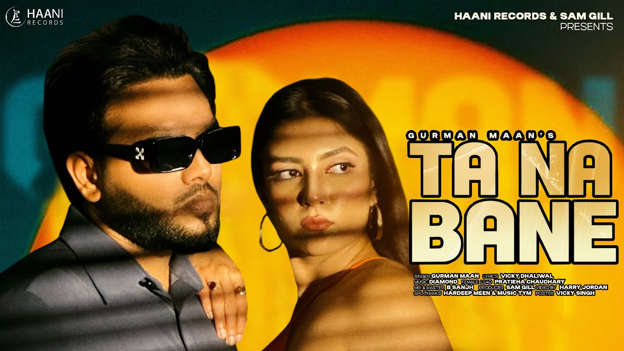 Ta Na Bane Song - Gurman Maan | Pratieha Chaudhary | New Song | New ...