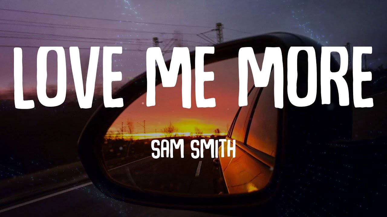 Sam Smith - Love Me More (Lyrics) - YouTube