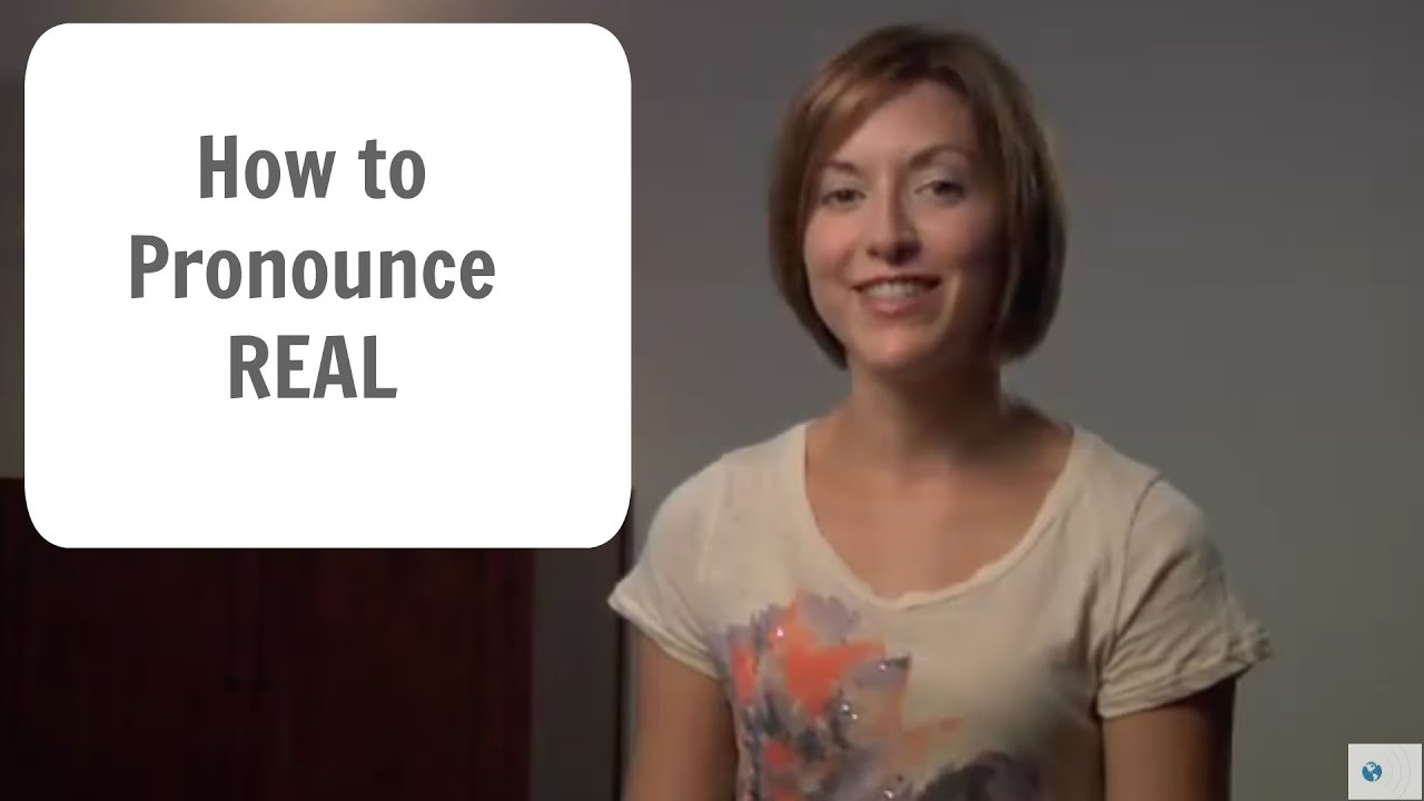 Learn to Pronounce REAL /ril̩/- American English Pronunciation Lesson # ...