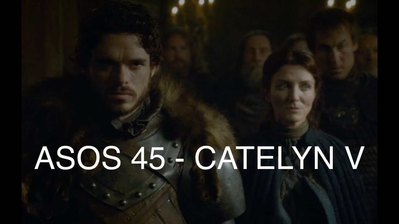ASOS 45 - Catelyn V Commentary - YouTube