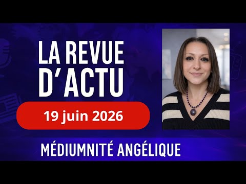 Revue d’actu du 19 juin 2026