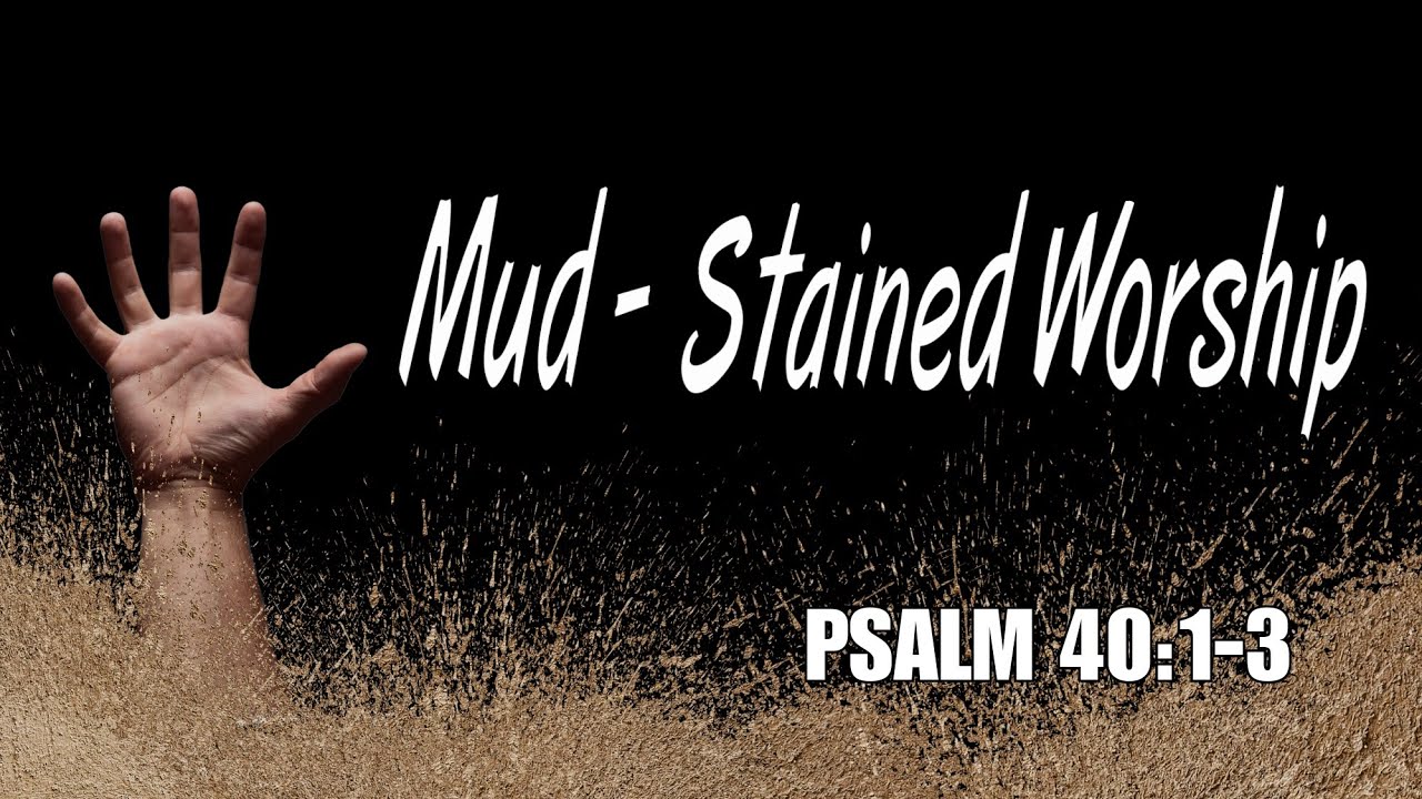 Psa 40 1 3 "Mud Stained Worship" 2024 08 25 - YouTube