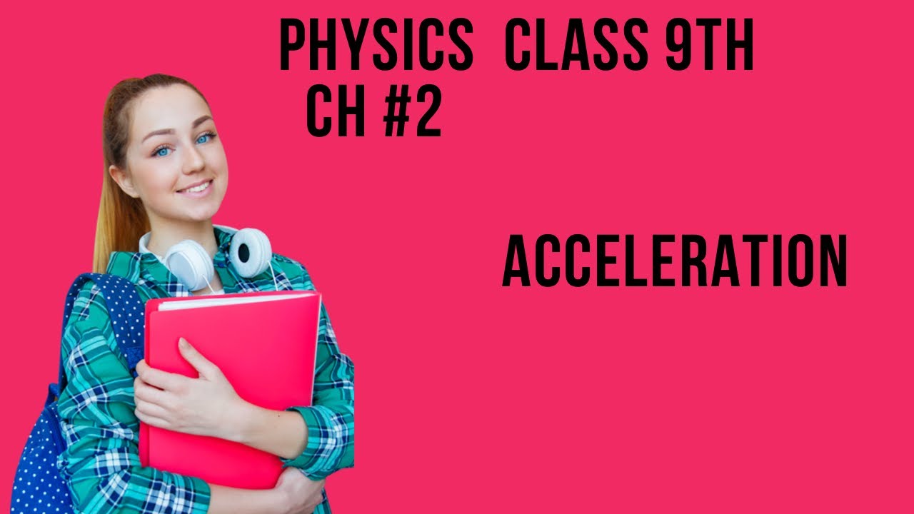 Class 9th | Physics | Ch.2 | Acceleration - YouTube
