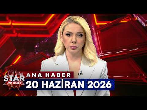 Star Ana Haber | 20 Haziran 2026 Cumartesi