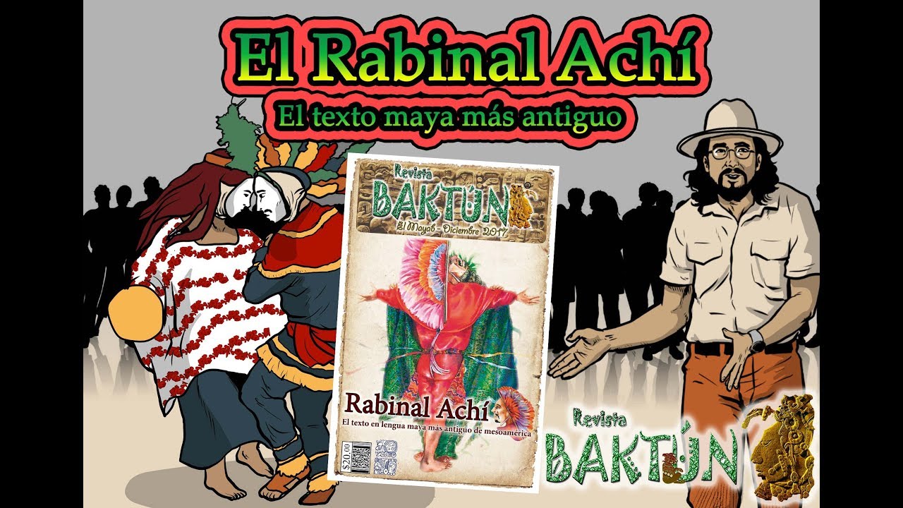 El Rabinal Achí - El texto en lengua maya más antiguo de Mesoamérica ...