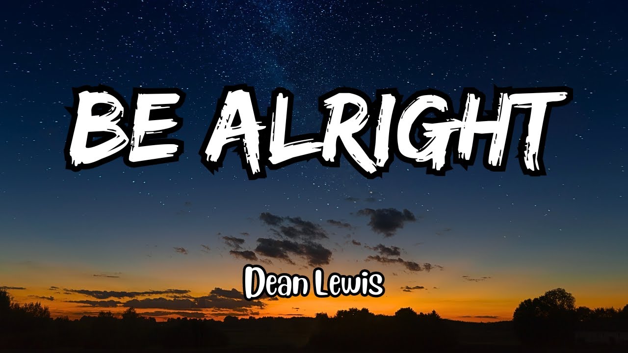 Dean Lewis - Be Alright (Lyrics) - YouTube