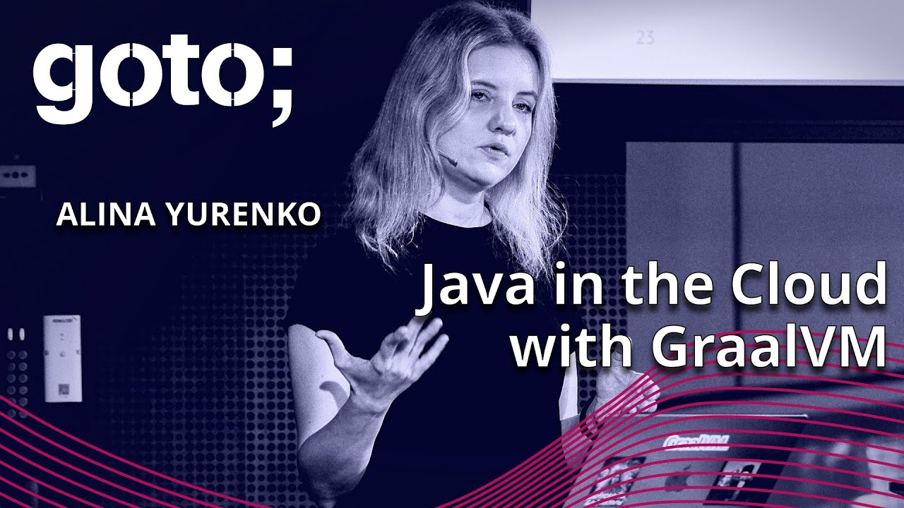 Java in the Cloud with GraalVM • Alina Yurenko • GOTO 2023 - YouTube