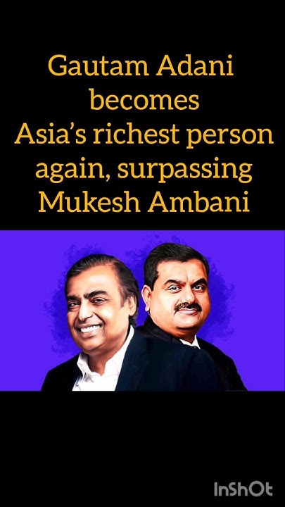 Gautam Adani becomes Asia’s richest person again, surpassing Mukesh Ambani i #richestindians ...