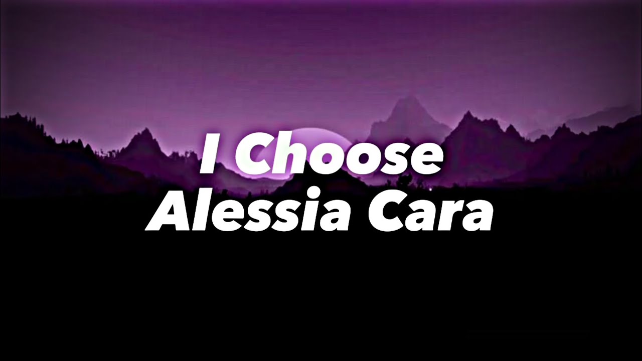 I Choose - Alessia Cara | Lyrics Video - YouTube