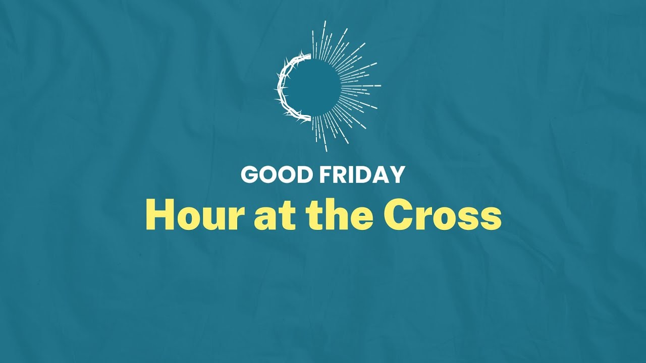 Good Friday Hour at the Cross Service - 29th March at 12pm - YouTube