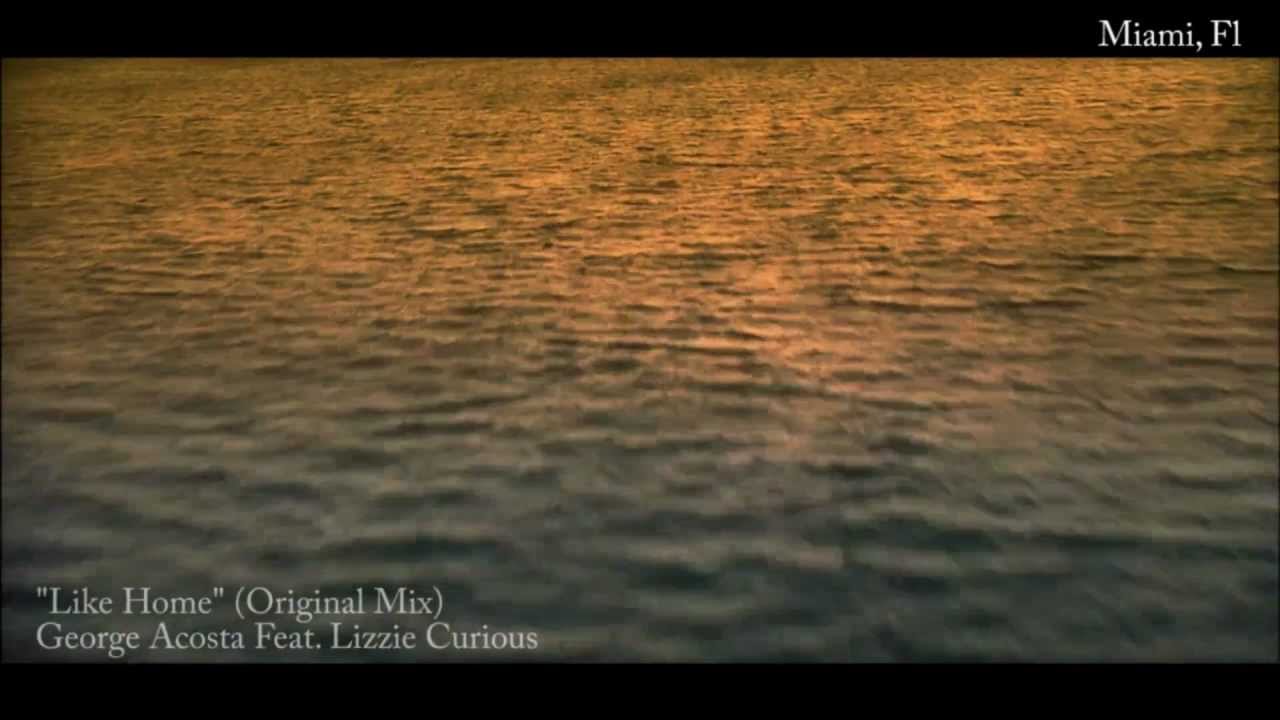 George Acosta Feat. Lizzie Curious - Like Home (Official Music Video ...