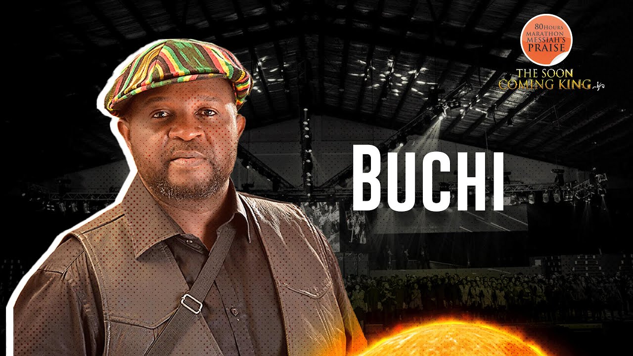 Buchi || 80 Hours Marathon Messiah's Praise || The Soon Coming King ...