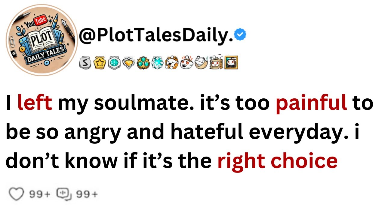 I left my soulmate. it’s too painful to be so angry and hateful ...