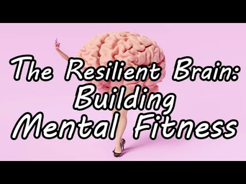THE RESILIENT BRAIN: BUILDING MENTAL FITNESS AT ANY AGE - YouTube