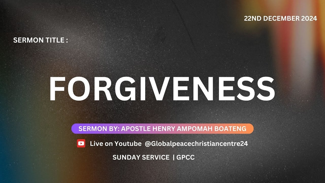 FORGIVENESS - SERMON BY APOSTLE HENRY AMPOMAH-BOATENG - YouTube