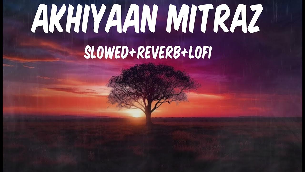 MITRAZ - Ankhiyaan (slowed+reverb) - YouTube
