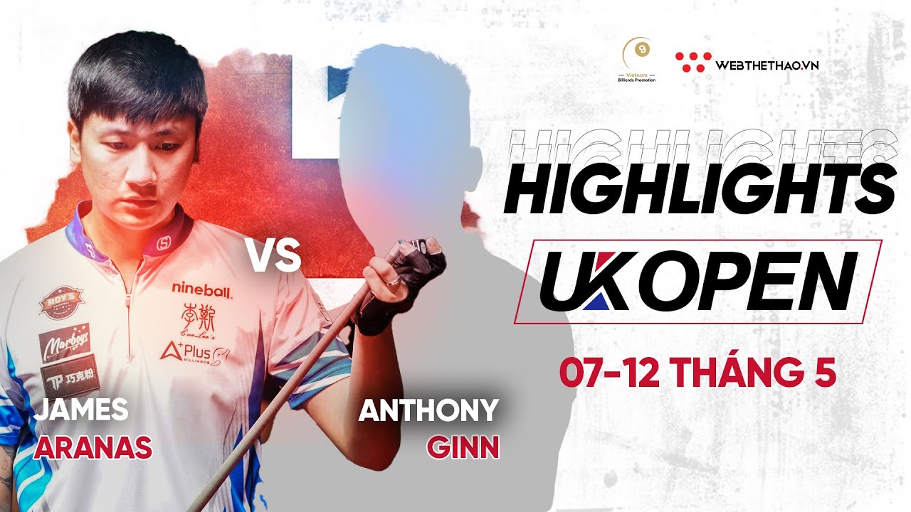 HIGHLIGHTS | JAMES ARANAS vs ANTHONY GINN | GIẢI BILLIARDS UK OPEN 2024 ...
