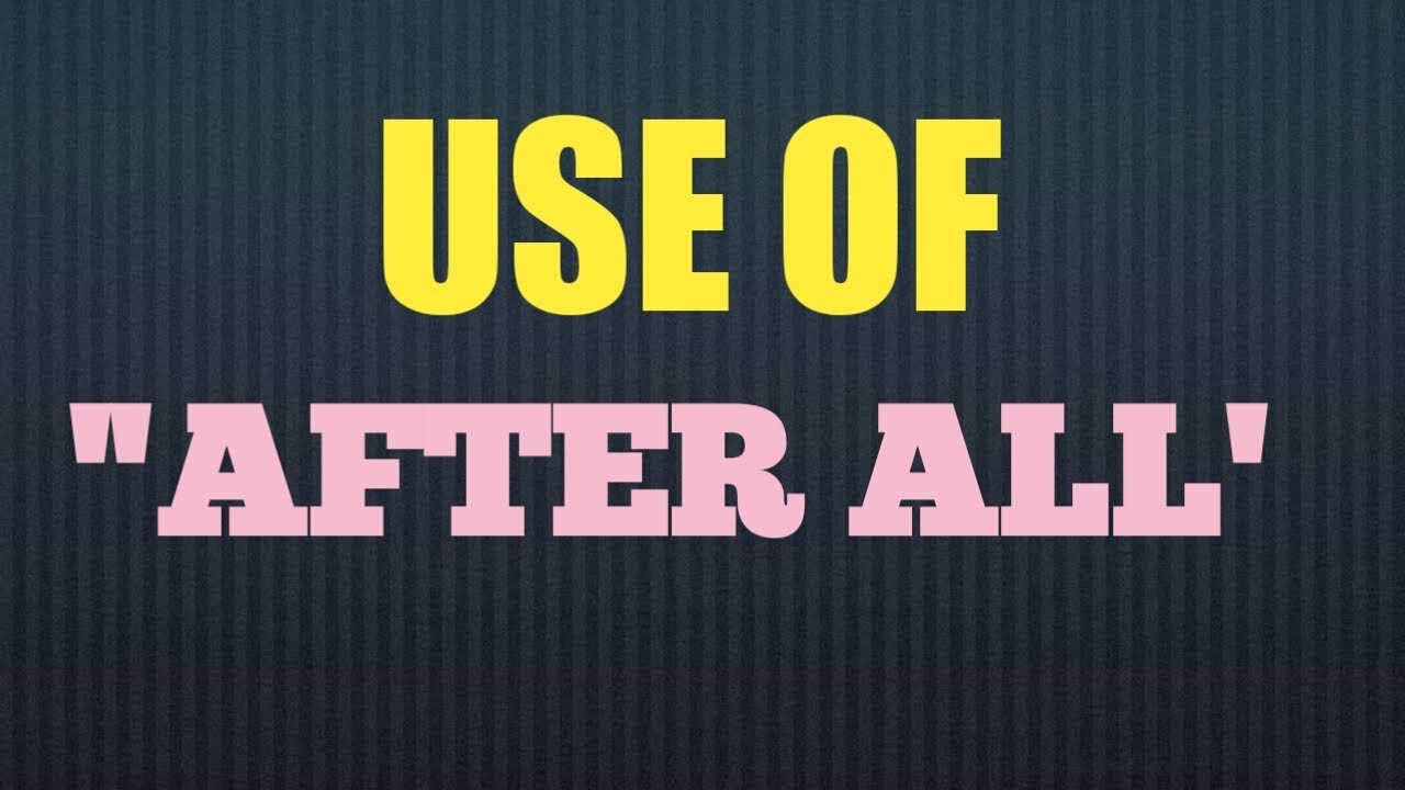 Use of after all || spoken English lesson || English grammar - YouTube