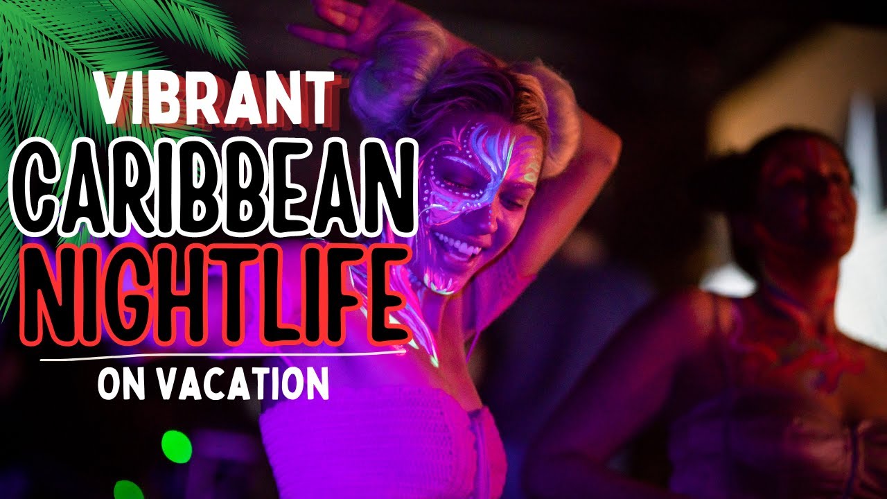 What to Do at Night on Vacation?? Experience the Vibrant Caribbean ...