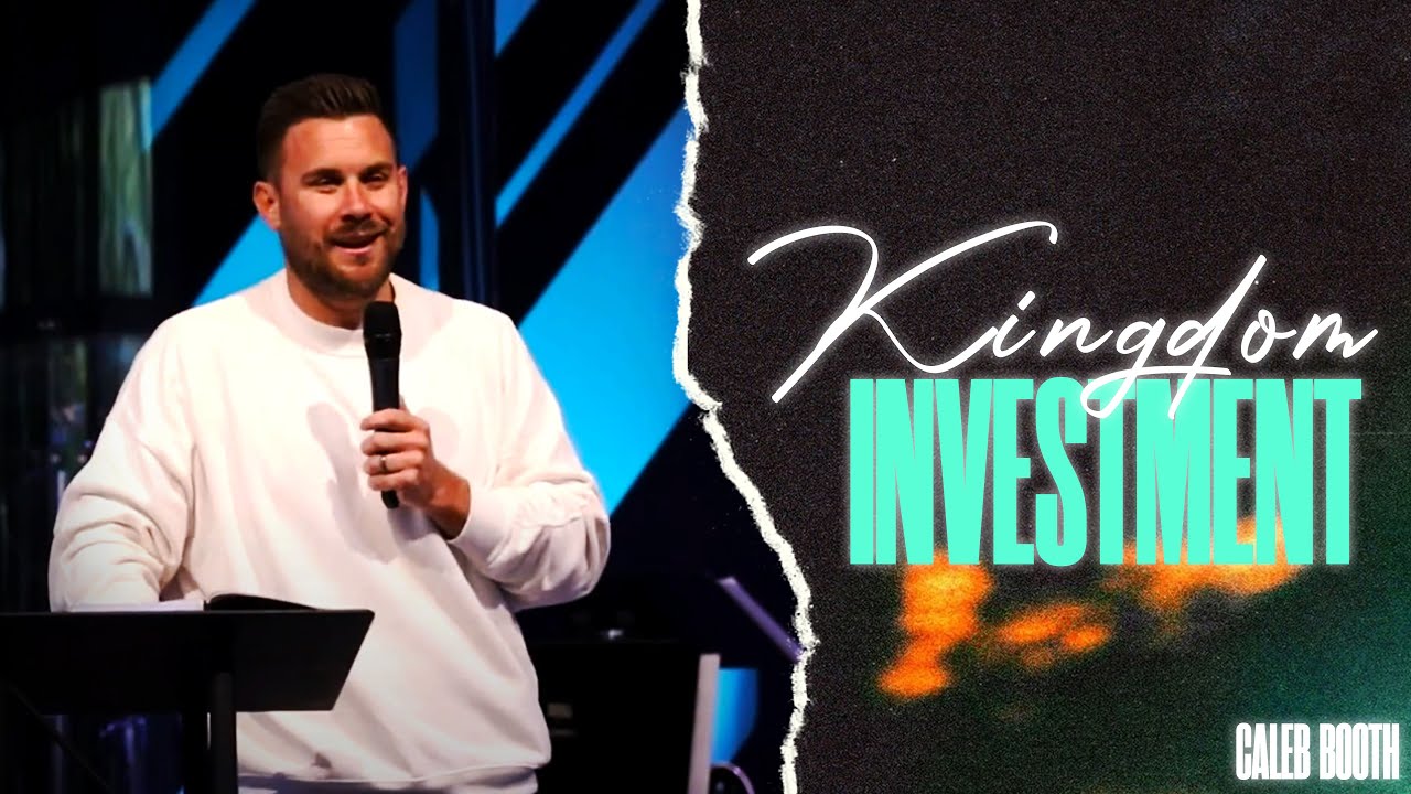 KINGDOM INVESTMENT // CALEB BOOTH - YouTube