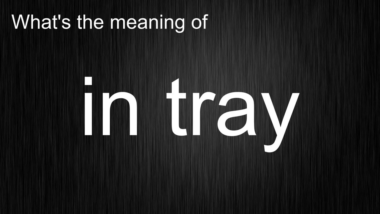 The A-Z of the Word "in tray" - Meaning, and Pronunciation - YouTube