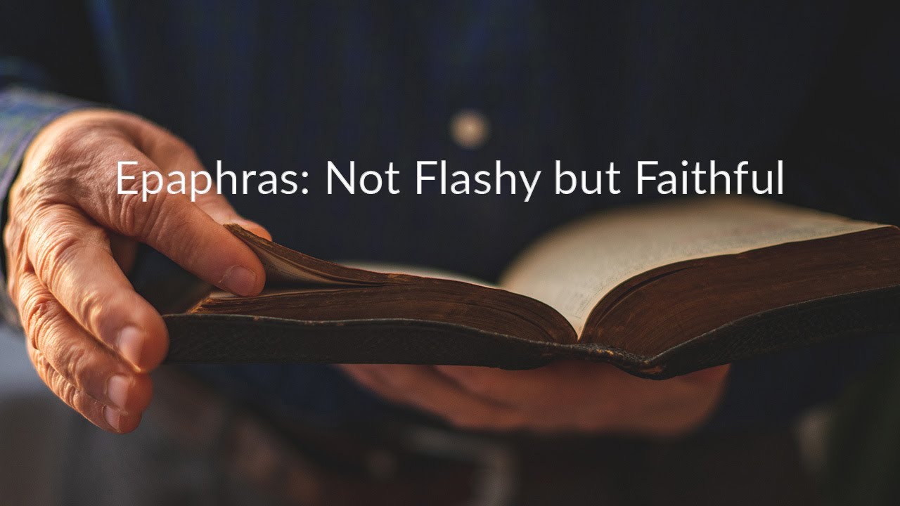 Epaphras: Not Flashy but Faithful - YouTube