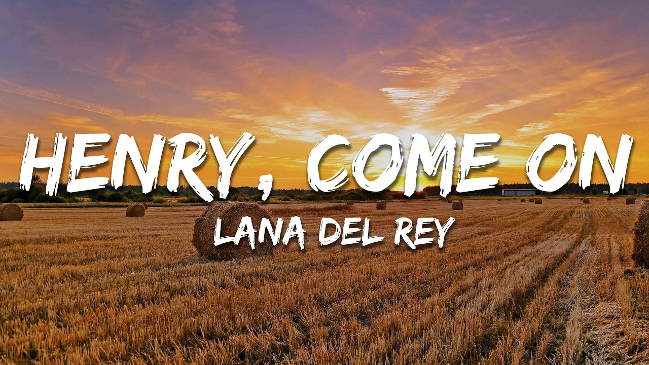 Lana Del Rey - Henry, come on (Lyrics) - YouTube