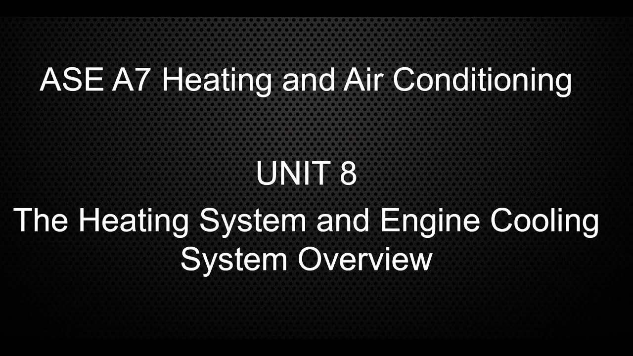 ASE A7 Unit 8 The Heating System (Engine Cooling System) - YouTube