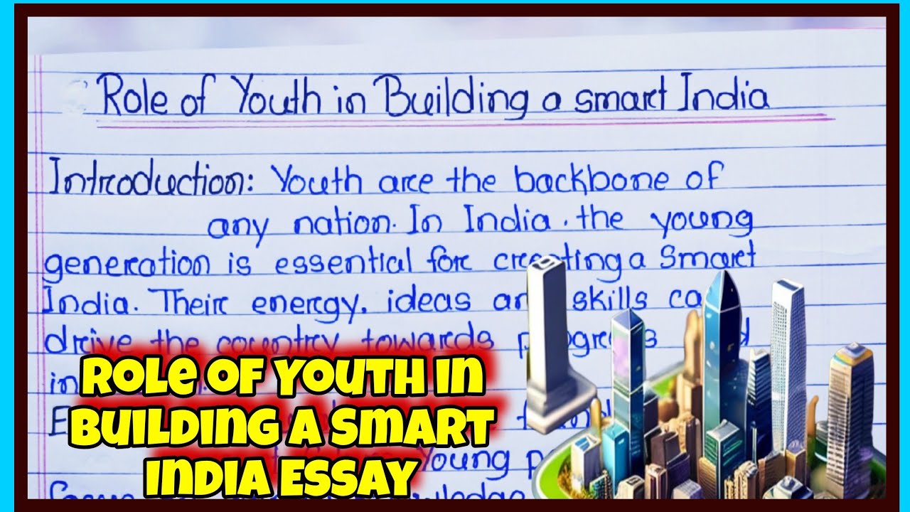 Role of Youth in Building A Smart Indian Essay in English l Role of ...