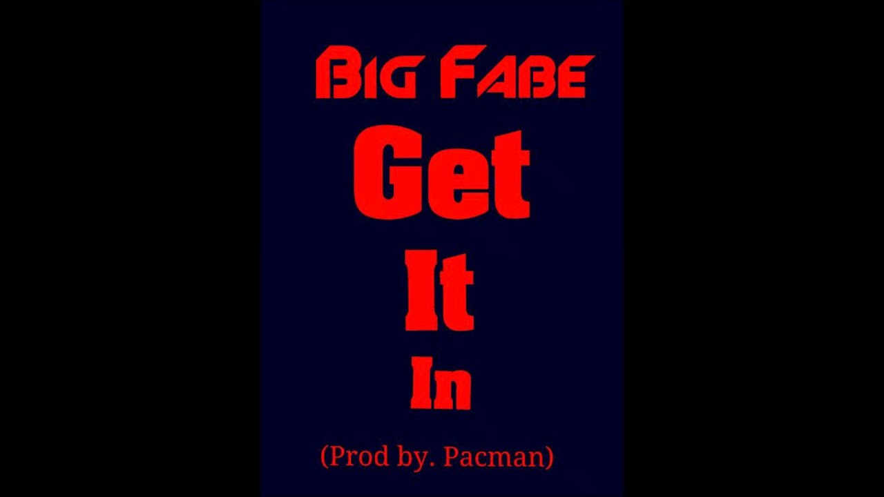 Big Fabe -Get It In (Prod By.Pacman) - YouTube Music