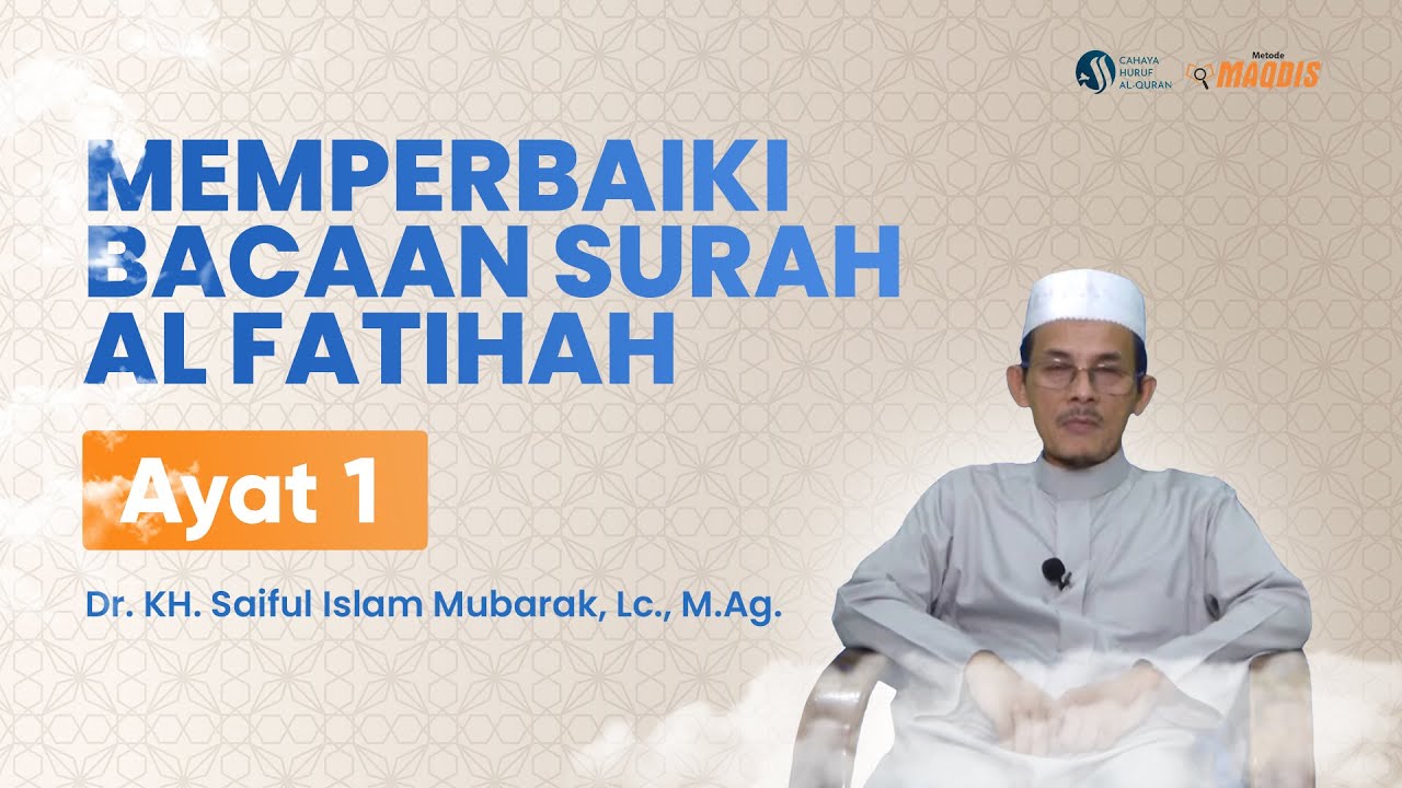 Memperbaiki Bacaan Al Fatihah ayat 1 | Dr. KH. Saiful Islam Mubarak, Lc ...