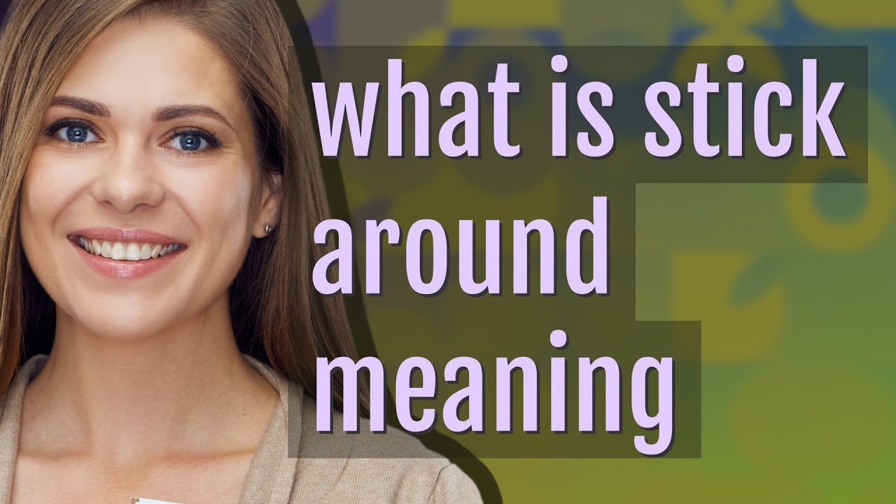 Stick Around Meaning Of Stick Around YouTube stick-around-meaning-of-stick-around-youtube