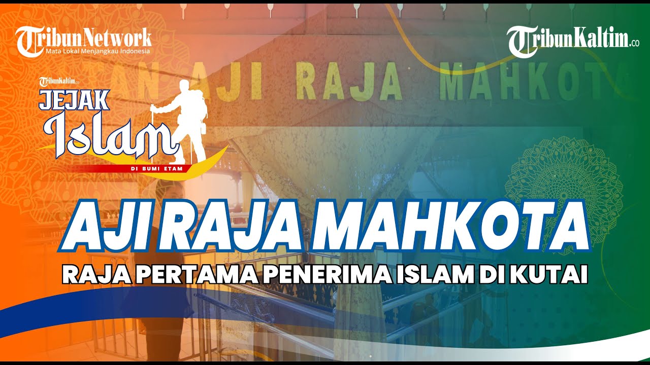 Jejak Islam: (Episode 4) Aji Raja Mahkota, Raja Pertama Penerima Islam ...