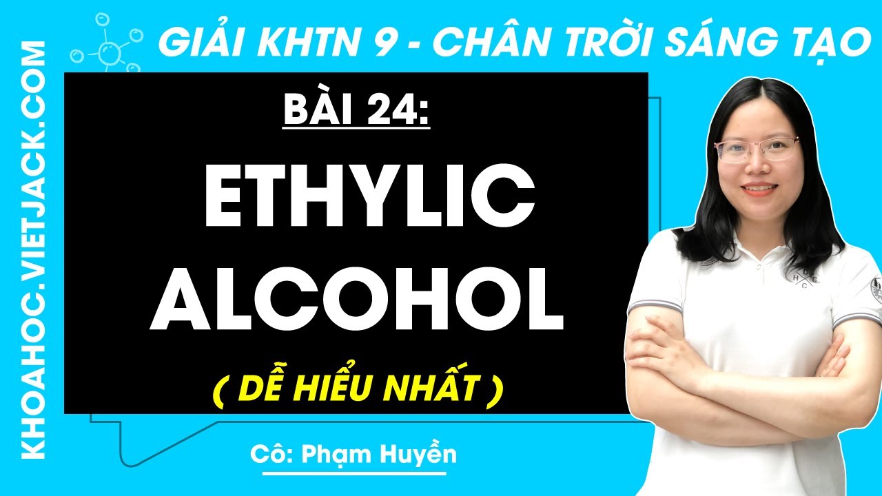 Khoa học tự nhiên 9 Bài 24: Ethylic alcohol - trang 105, 106, 107, 108 ...