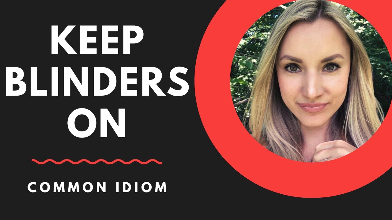 Common idiom: KEEP BLINDERS ON - YouTube