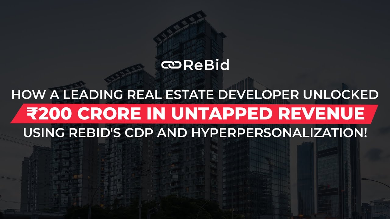How ReBid’s CDP Helped a Real Estate Brand Unlock Massive Hidden ...
