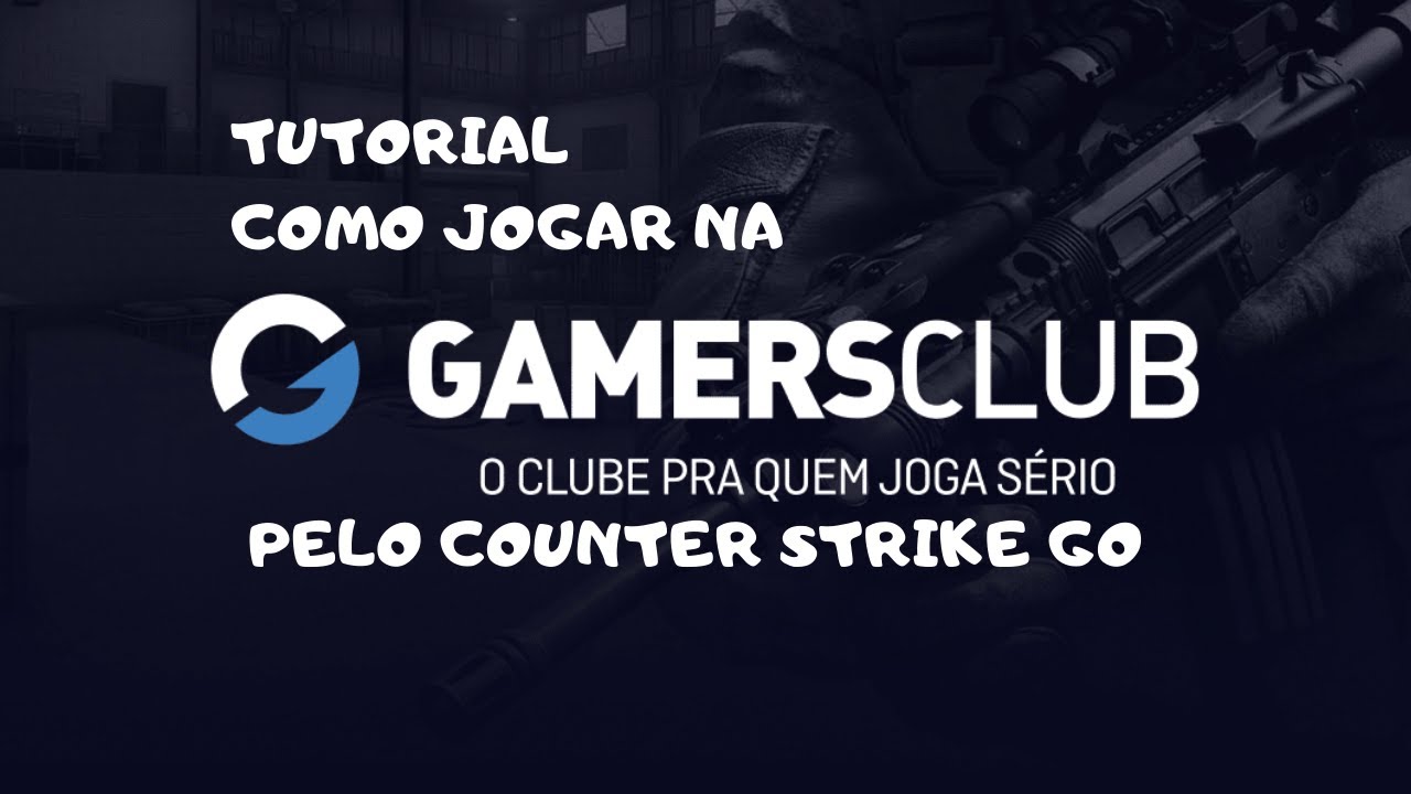 TUTORIAL - COMO JOGAR NA GAMERS CLUB PELO CS GO - YouTube