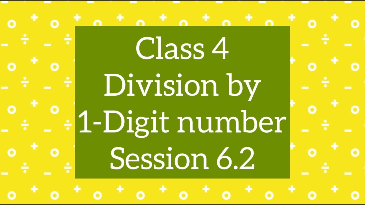 Class 4 Maths CBSE | Division by 1 digit numbers | Ch 6, Session 6.2 ...