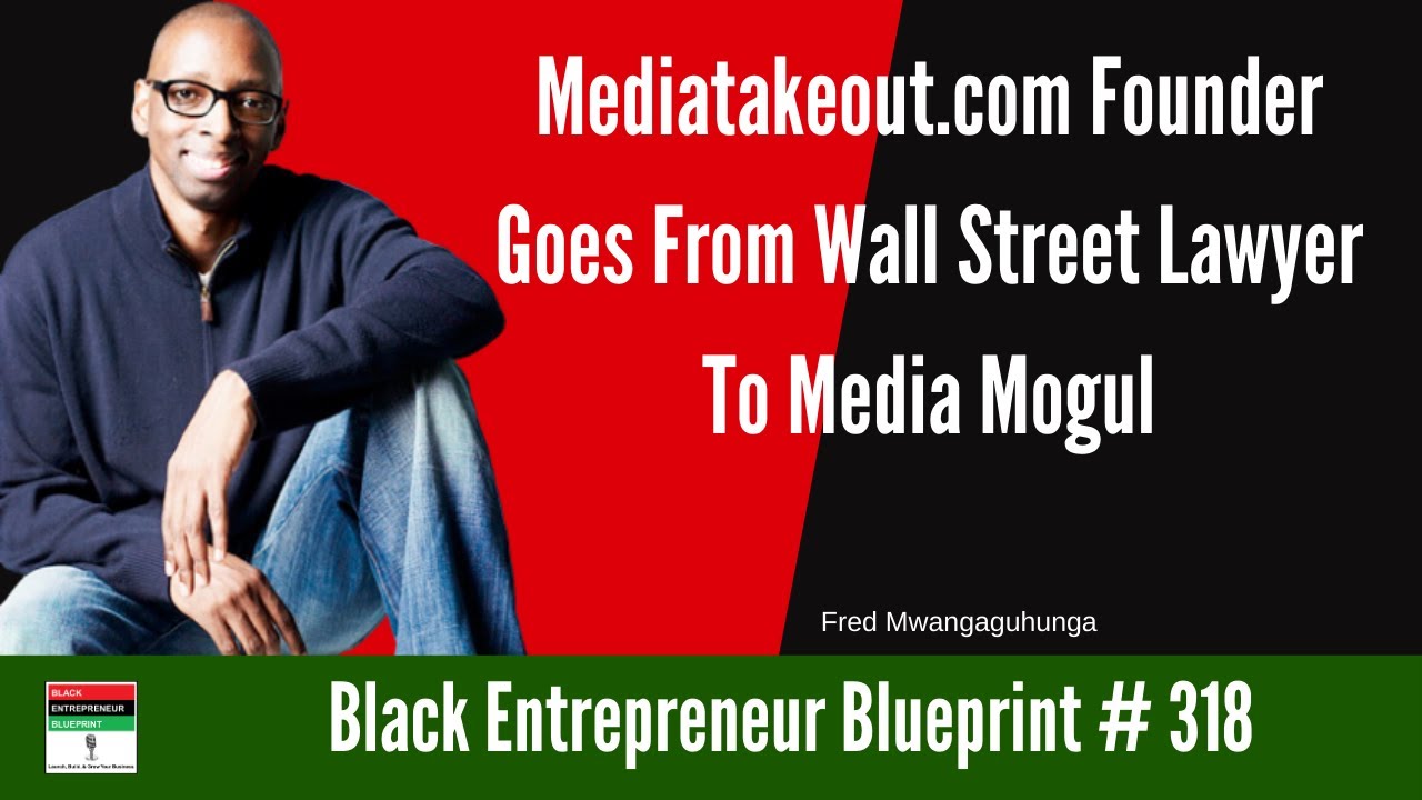 Black Entrepreneur Blueprint 318 - Fred Mwangaguhunga - Mediatakeout ...