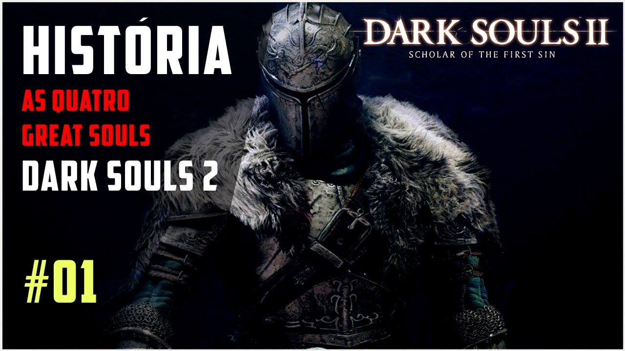Dark Souls 2 História #01 - As Quatro Great Souls | O destino do Herói ...