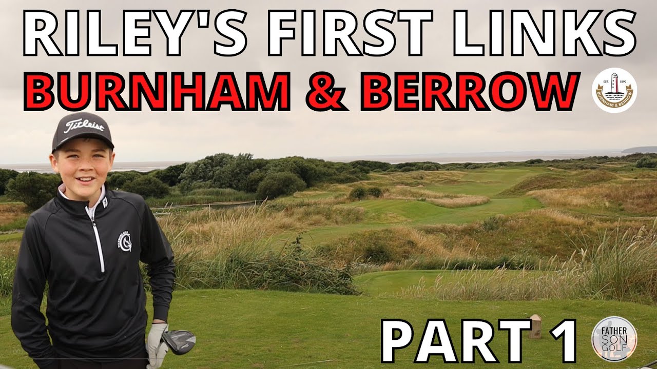 RILEY'S FIRST LINKS - BURNHAM & BERROW - PART 1 (FRONT 9) - FATHER VS ...