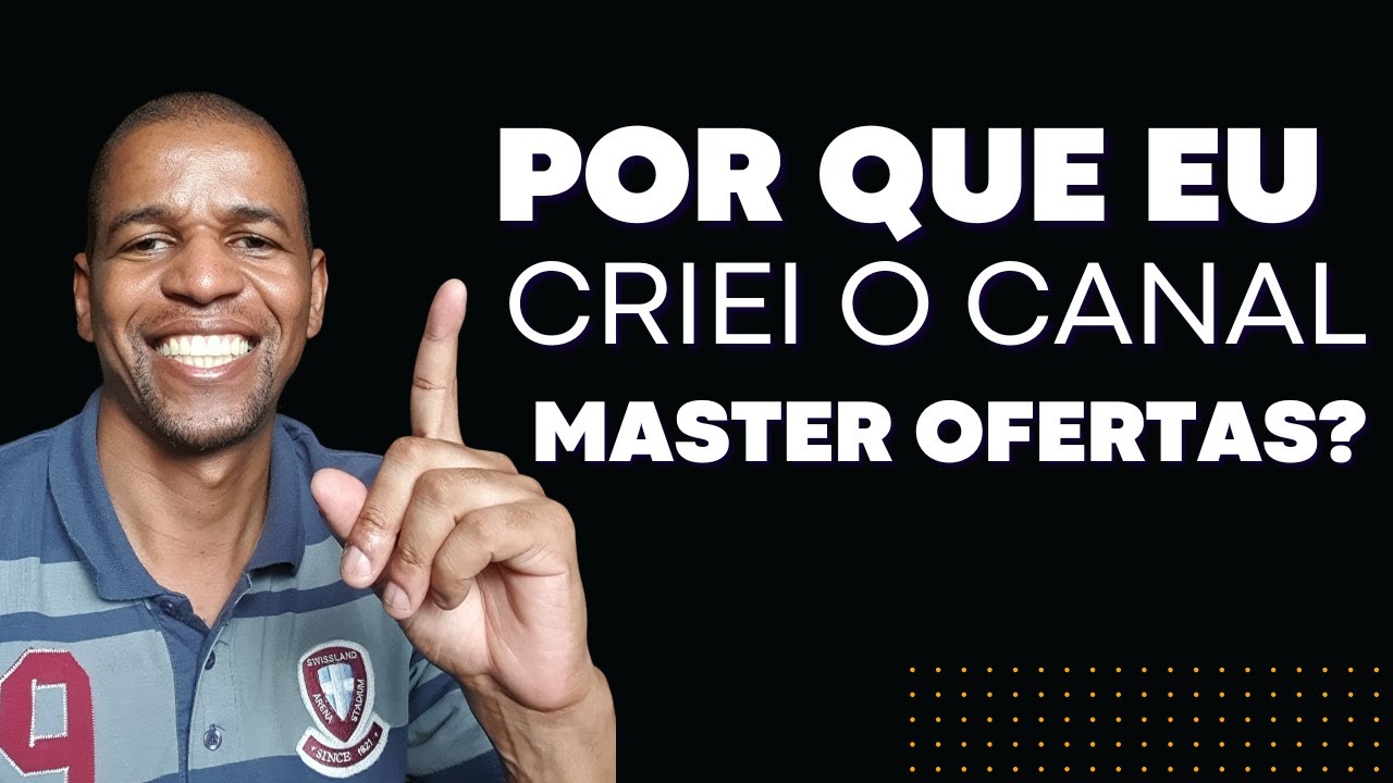 PORQUE EU CRIEI O CANAL MASTER OFERTAS? - YouTube