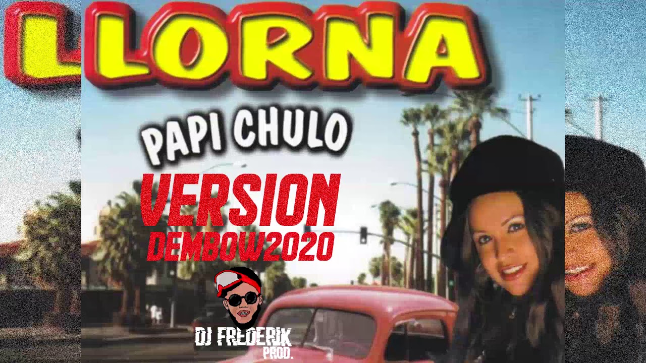 PAPI CHULO - Lorna (Versión Dembow) By Dj Frederik - YouTube