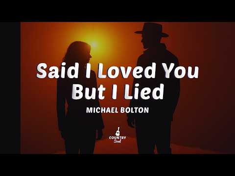 Michael Bolton - Said I Loved You...But I Lied (Lyrics)