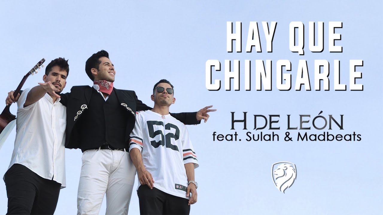 Hay Que Chingarle - H de León Feat. Sulah, MadBeats (Video Oficial ...